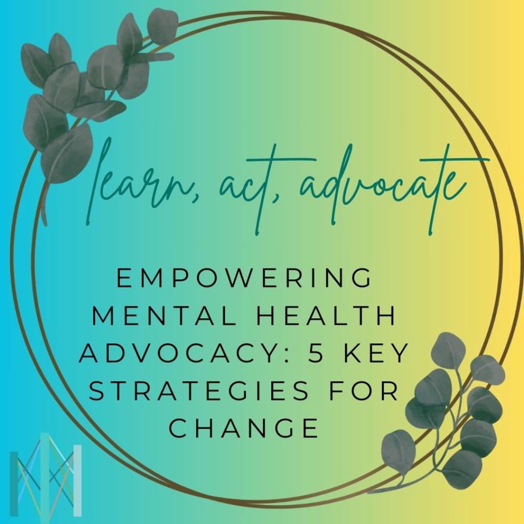 Empowering Mental Health Advocacy: Five Key Strategies for Change ...