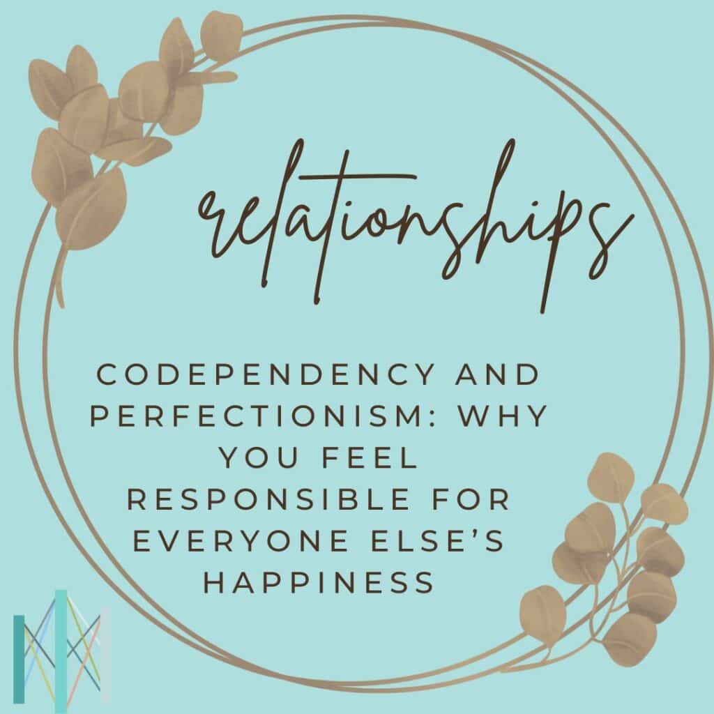 Codependency and Perfectionism: Why You Feel Responsible for Everyone ...